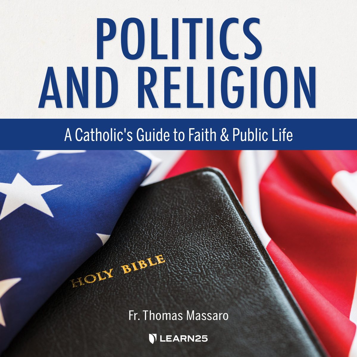Politics and Religion: A Catholic’s Guide to Faith and Public Life ...