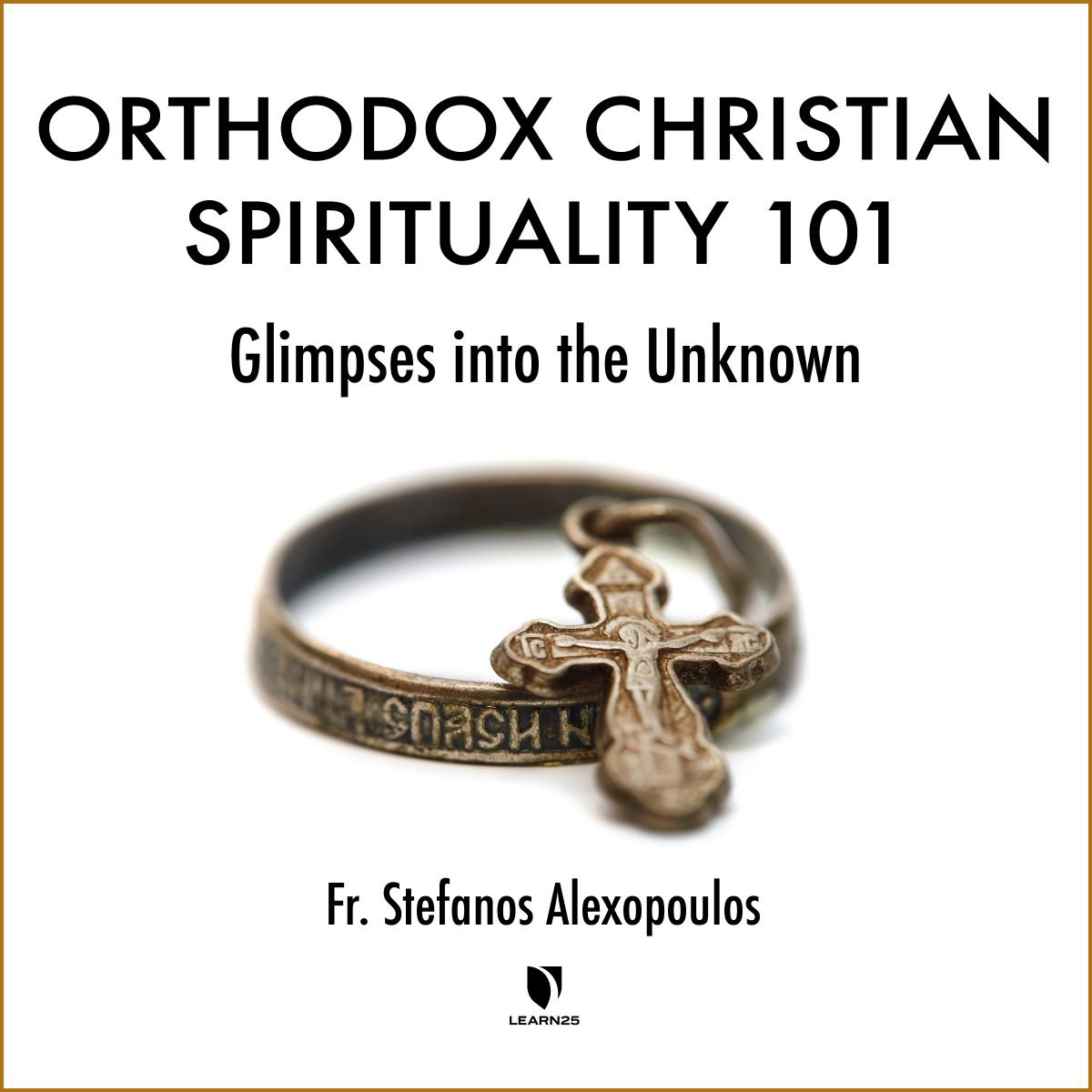 Orthodox Christian Spirituality 101: Glimpses into the Unknown | LEARN25