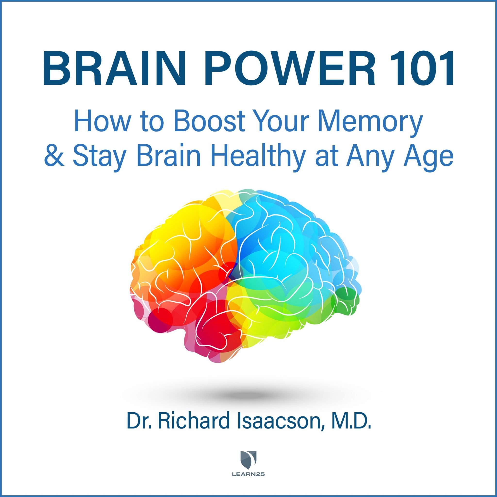 Brain Power 101: How to Boost Your Memory | Dr. Isaacson | LEARN25