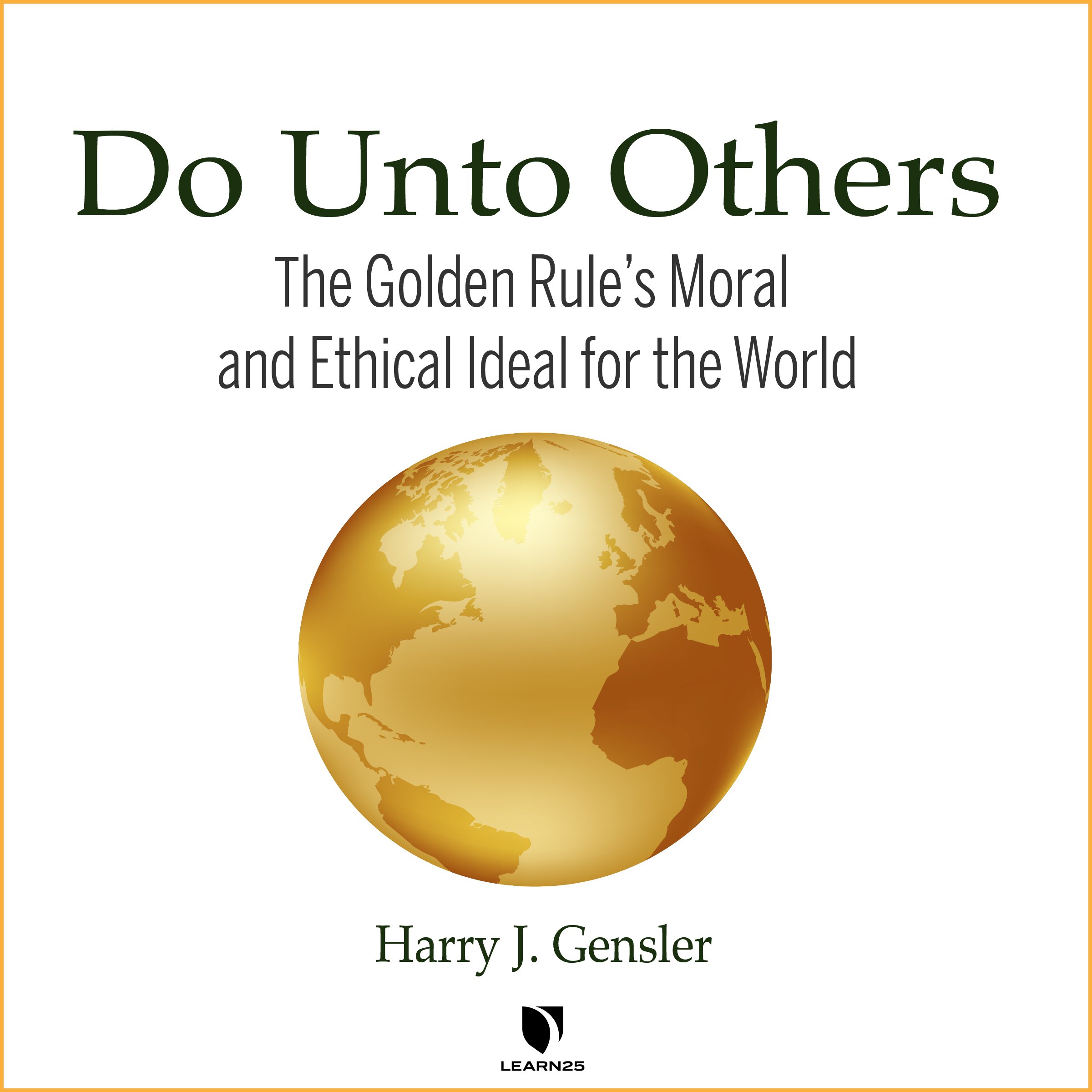 The Golden Rule: How to Understand and Live the World's Greatest Moral ...