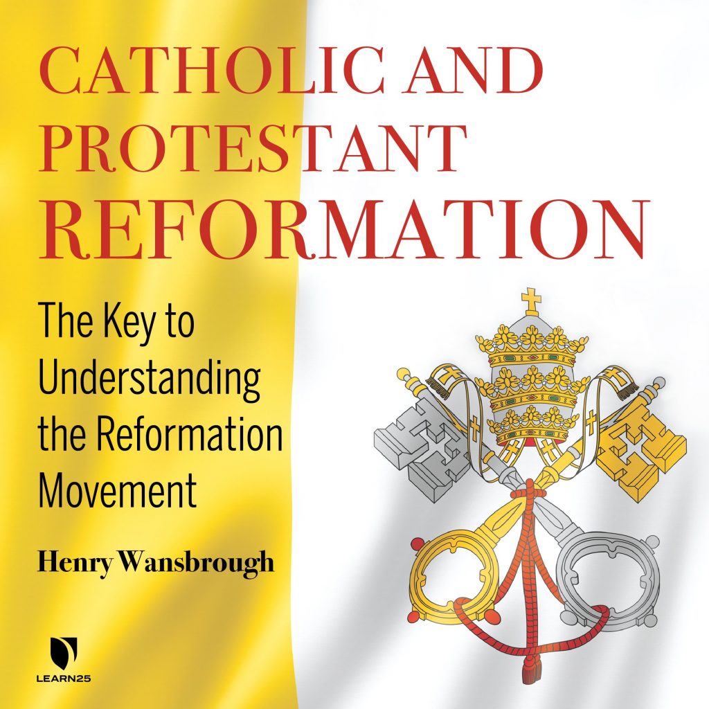 Catholic and Protestant Reformation: The Key to Understanding the ...