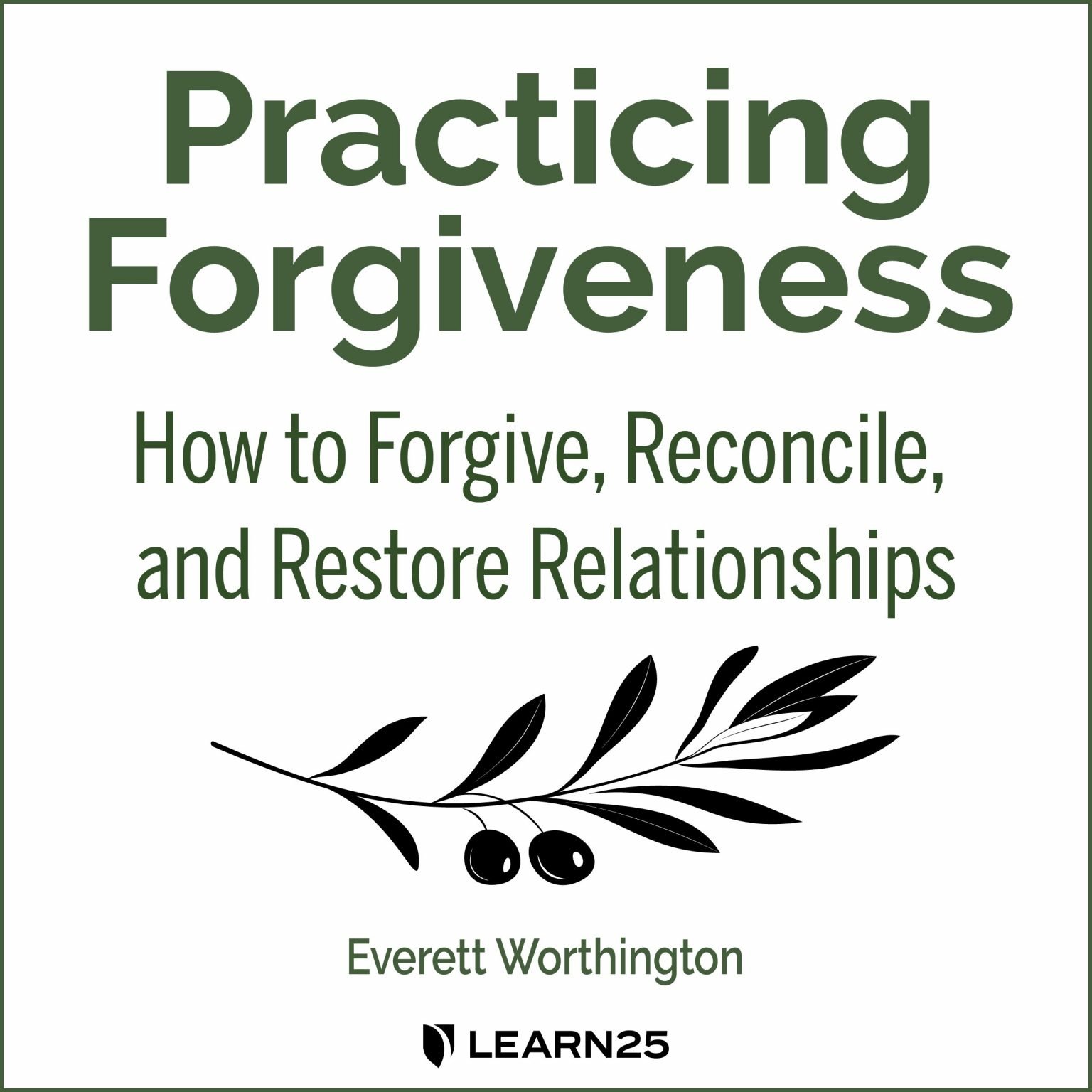 Practicing Forgiveness: How to Forgive, Reconcile, and Restore ...