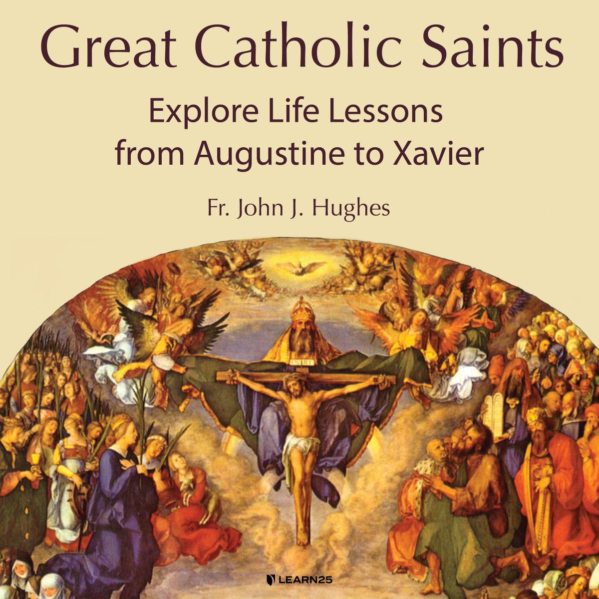 Great Catholic Saints: Explore Life Lessons from Augustine to Xavier ...
