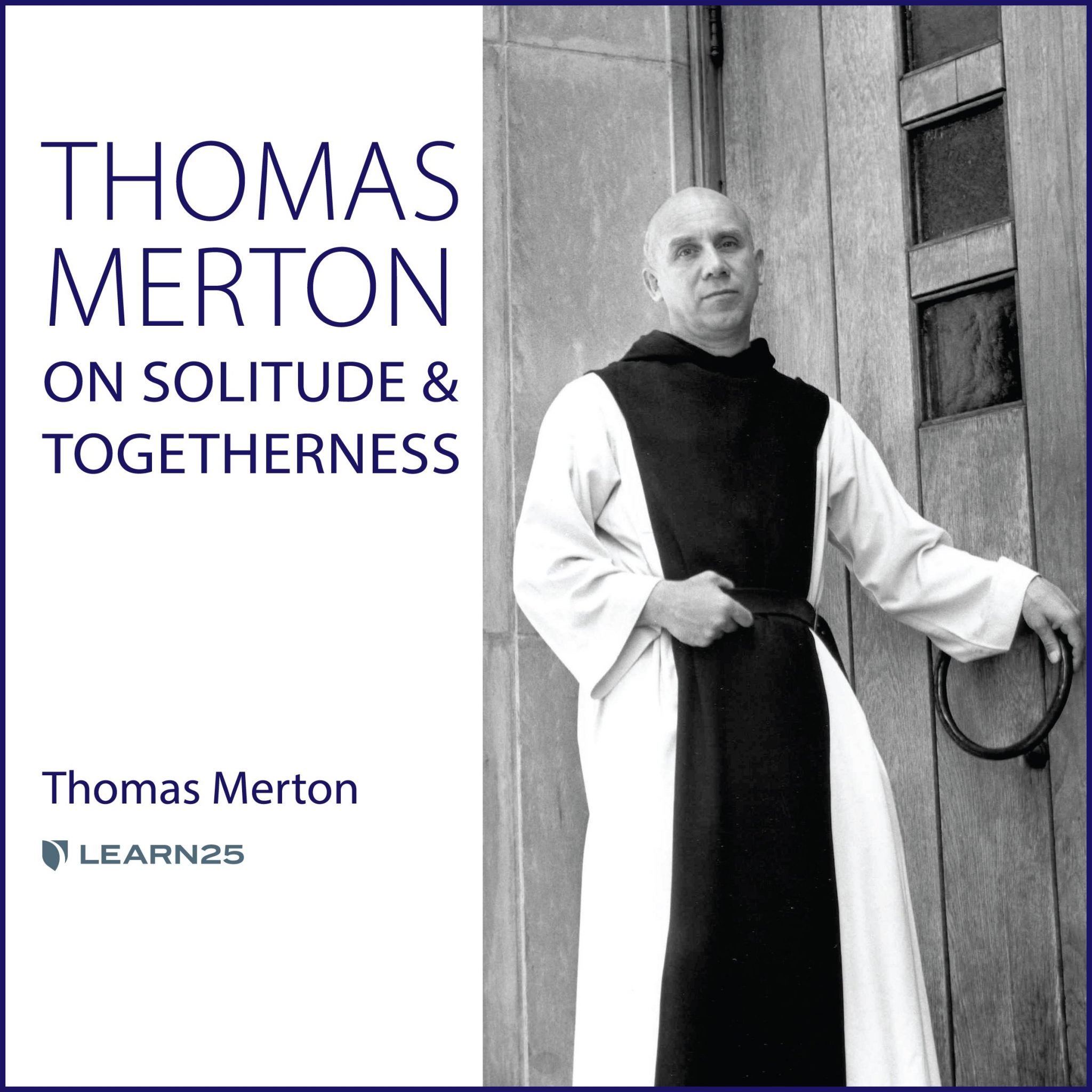 Thomas Merton on Solitude and Togetherness | LEARN25