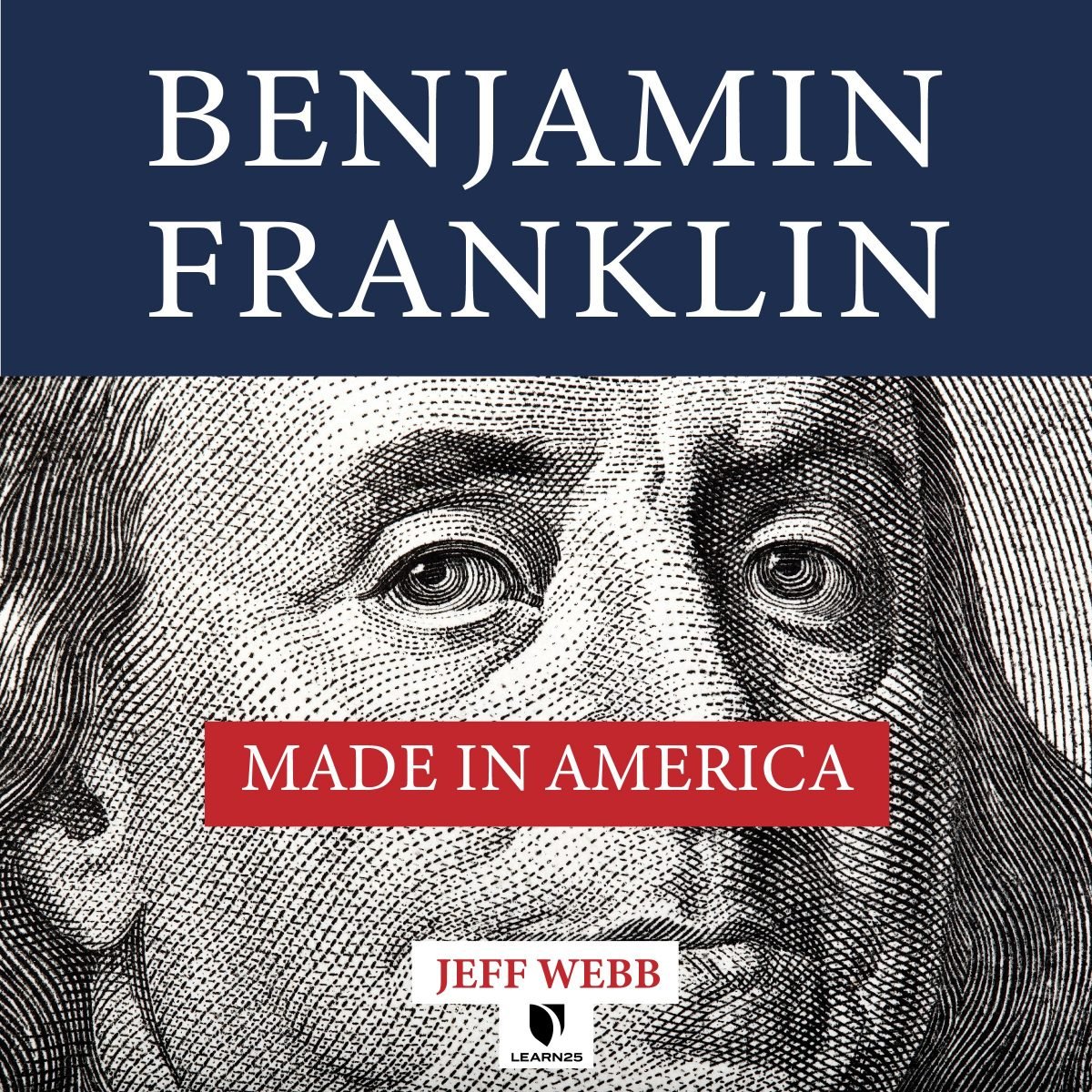 Benjamin Franklin: Made in America | LEARN25
