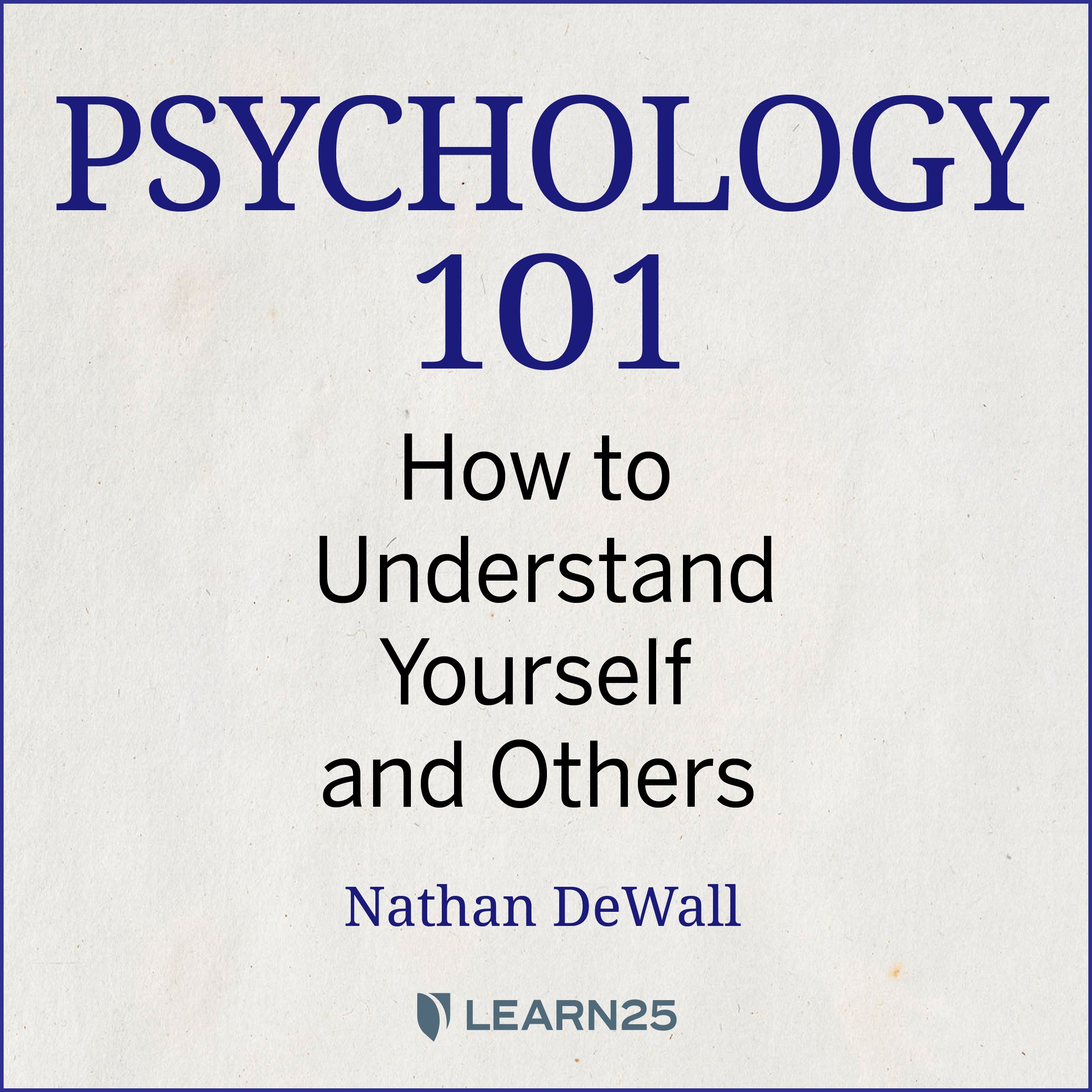 Psychology 101: How to Understand Yourself and Others | LEARN25 Psychology 101: How to Understand Yourself and Others | LEARN25