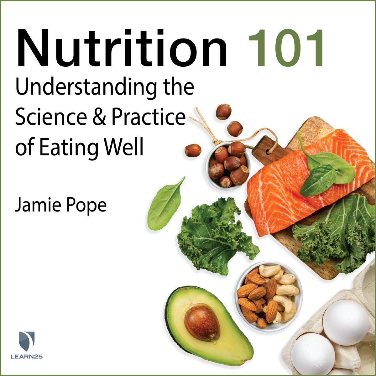 Nutrition 101: The Science and Practice of Eating Well | LEARN25