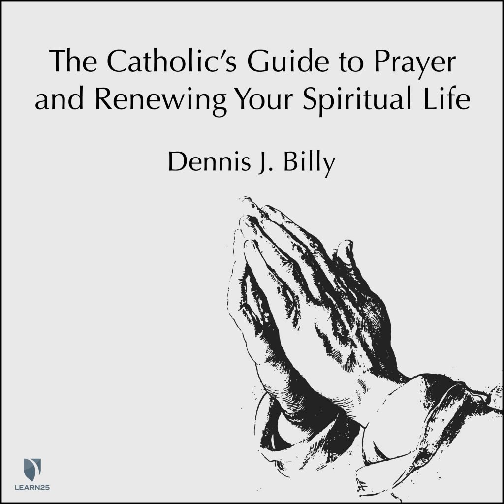 The Catholic's Guide to Prayer and Renewing Your Spiritual Life | LEARN25