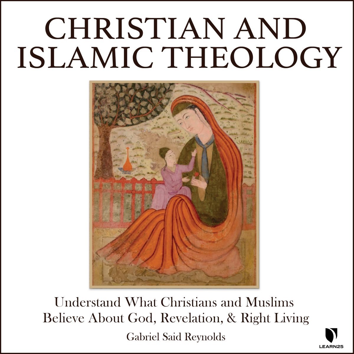 Christian and Islamic Theology: Understand What Christians and Muslims ...