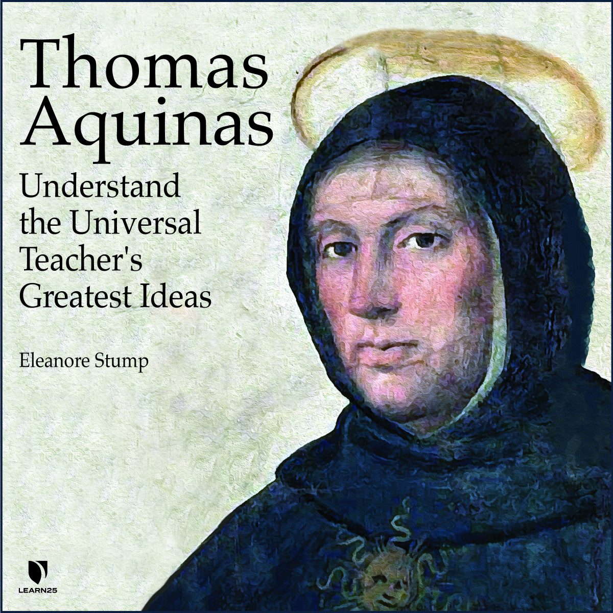 Thomas Aquinas: Understand the Universal Teacher's Greatest Ideas | LEARN25