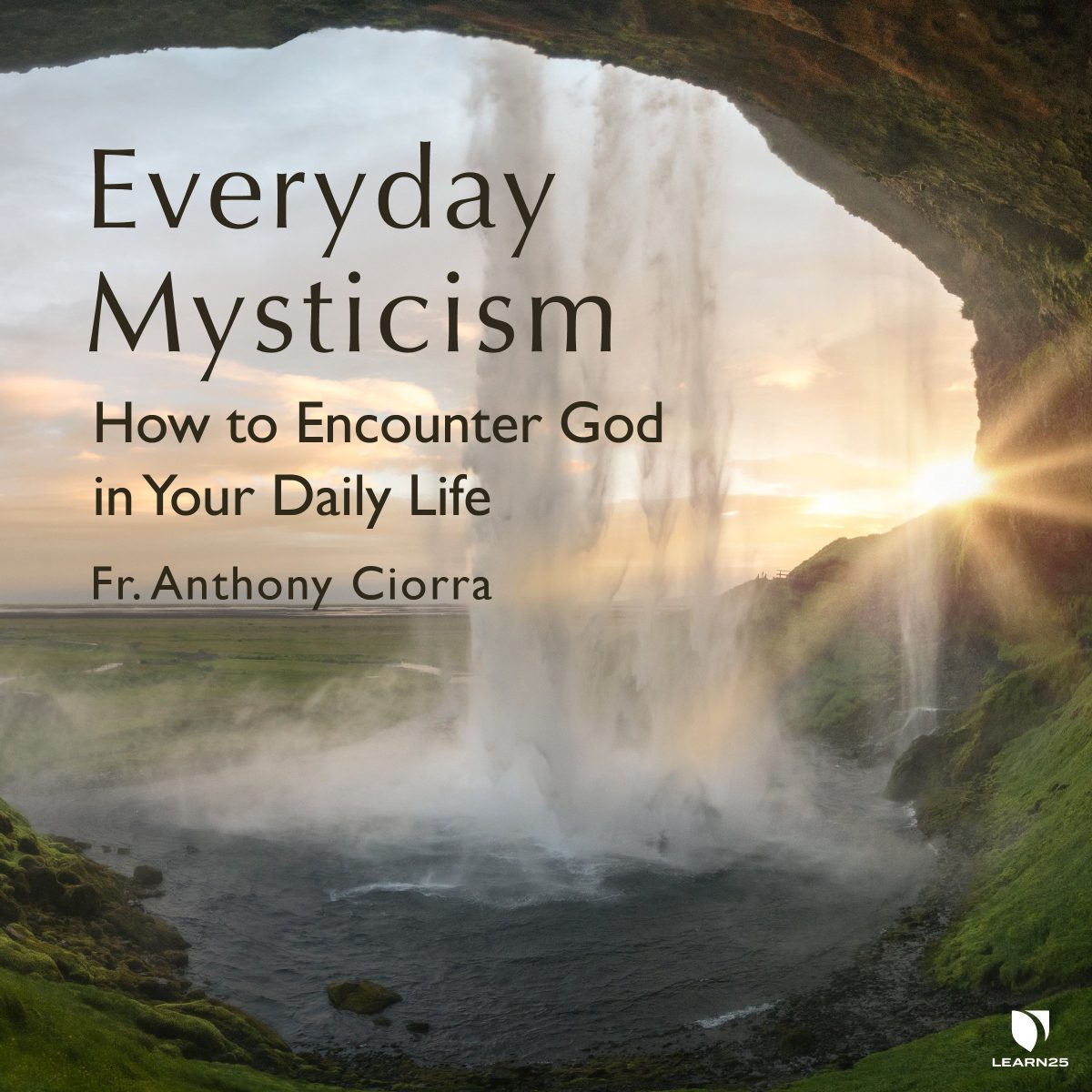 Everyday Mysticism: How to Encounter God in Your Daily Life | LEARN25
