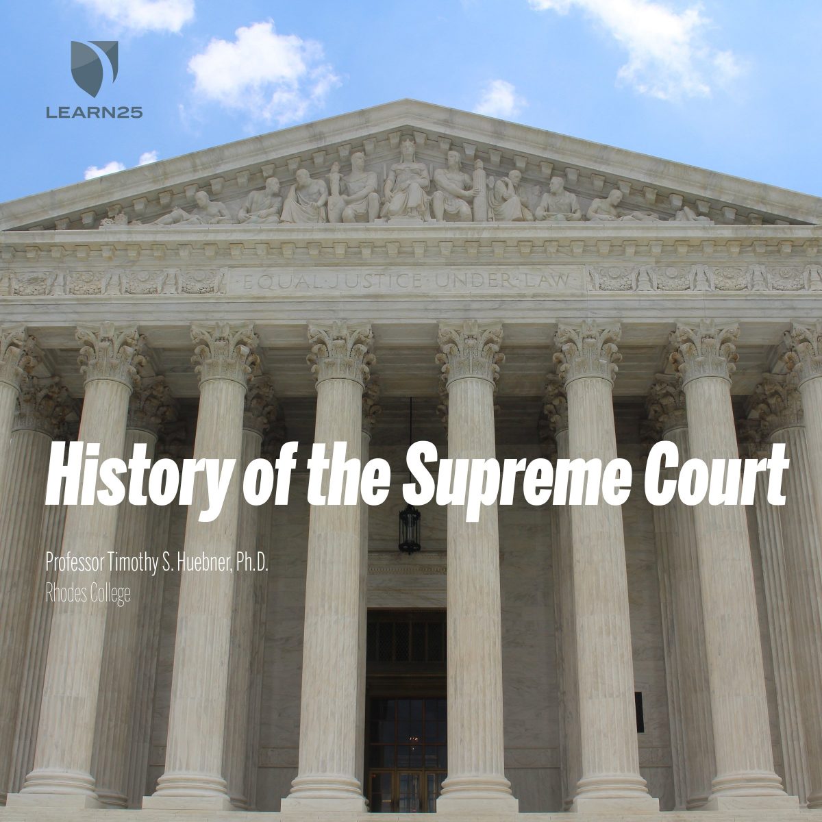 History of the Supreme Court by Prof. Timothy Huebner, Ph.D. | LEARN25