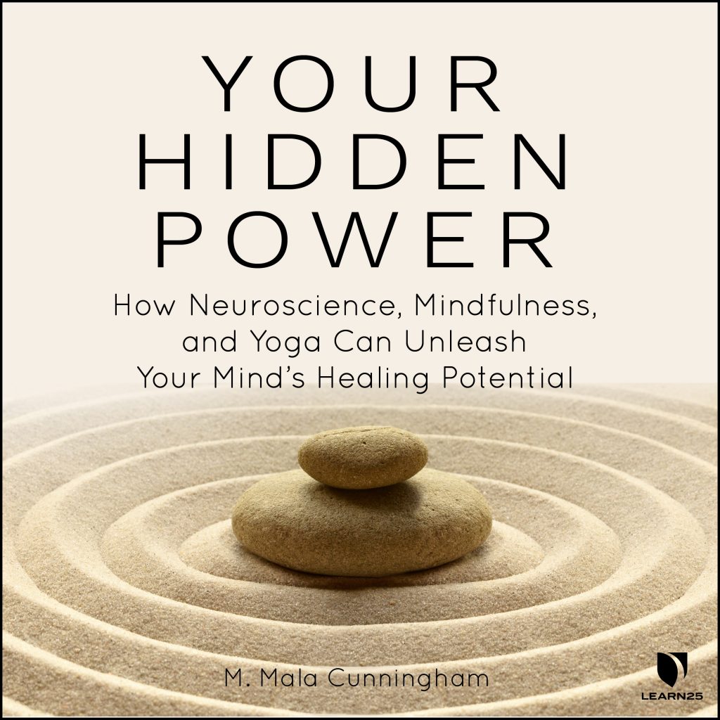 Your Hidden Power: How Neuroscience, Mindfulness, and Yoga Can Unleash ...