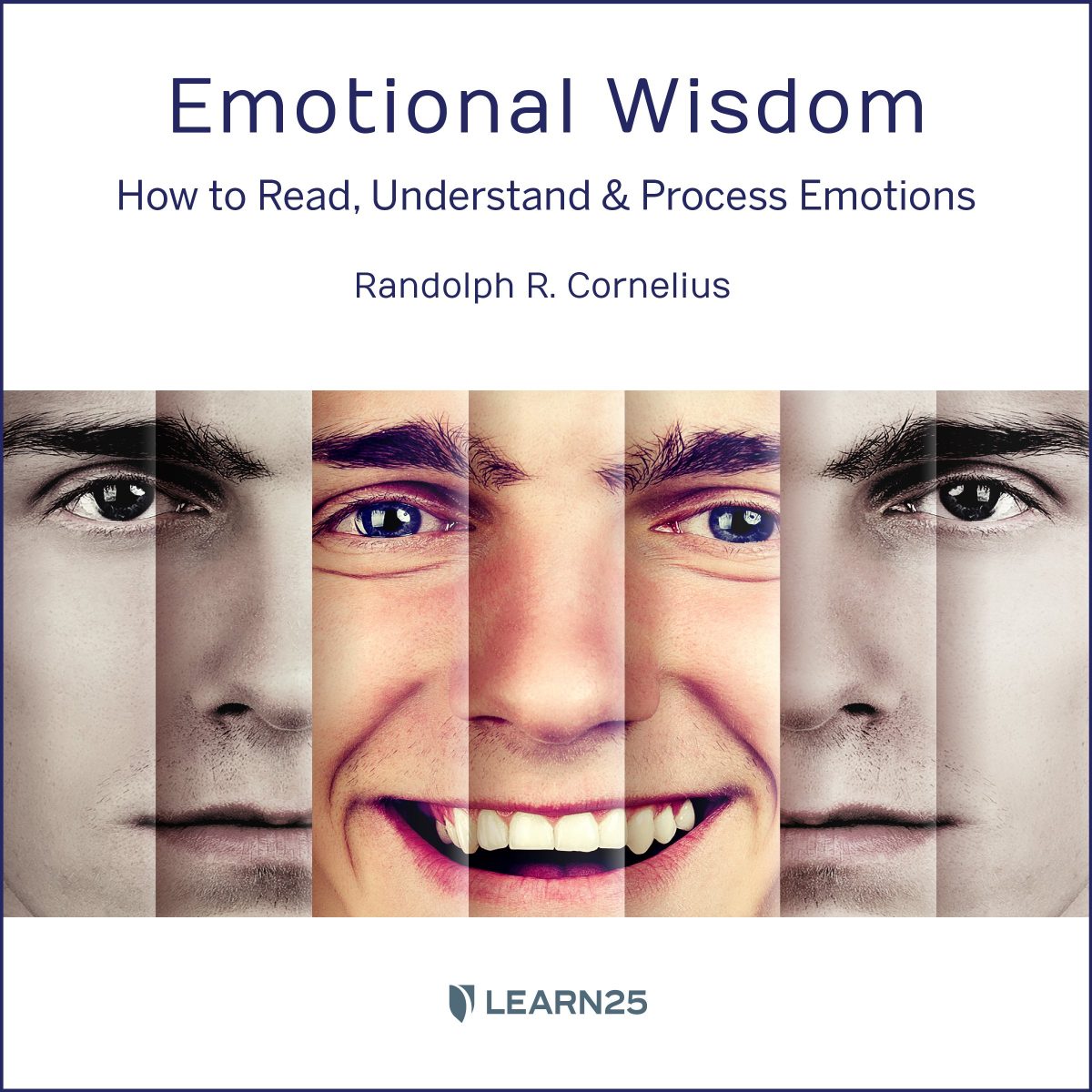 Emotional Wisdom: How to Read, Understand, and Process Emotions | LEARN25