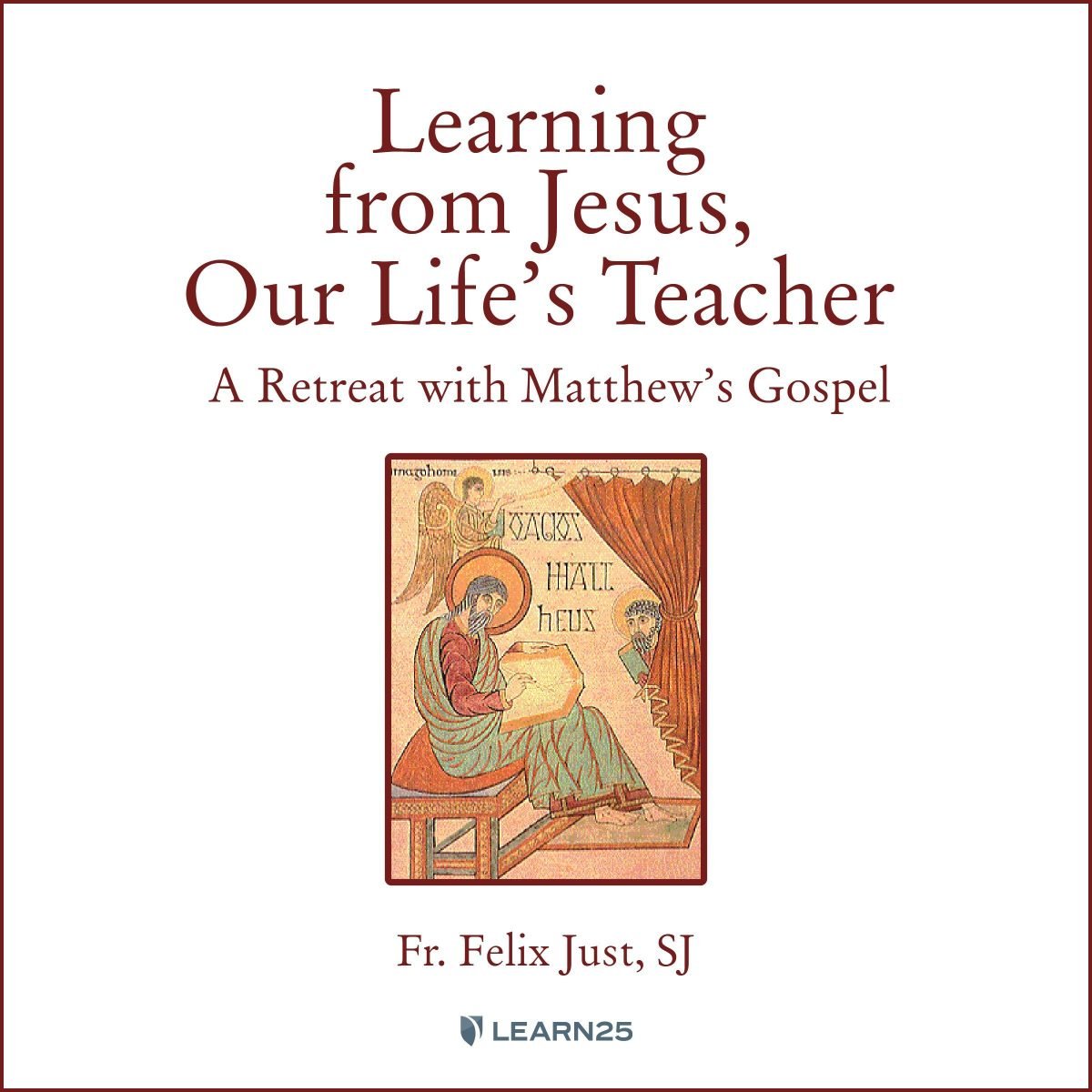 Learning from Jesus, Our Life's Teacher: A Retreat With Matthew's ...