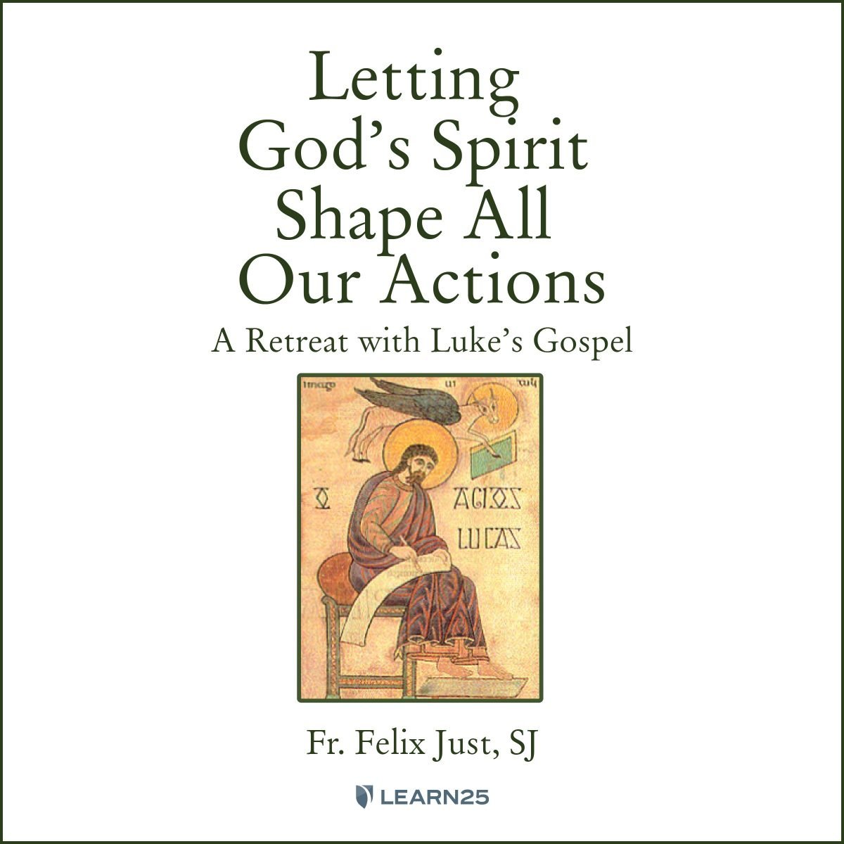 Letting God's Spirit Shape All Our Actions: A Retreat with Luke's ...