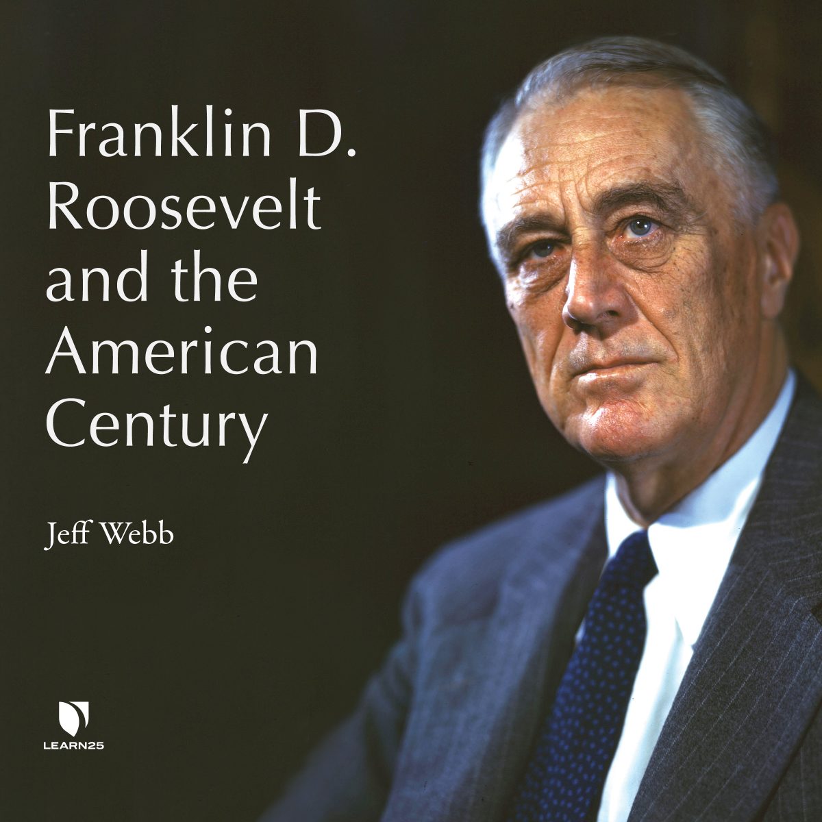 Franklin D. Roosevelt and the American Century | Audio course by LEARN25