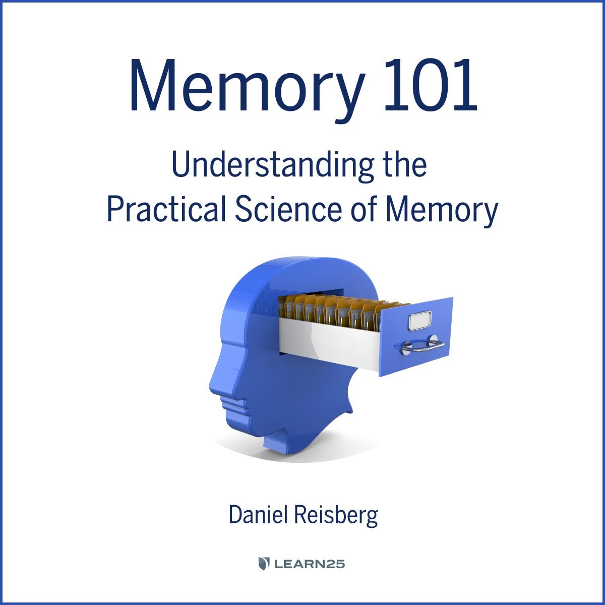 Memory 101: Understanding the Practical Science of Memory | LEARN25