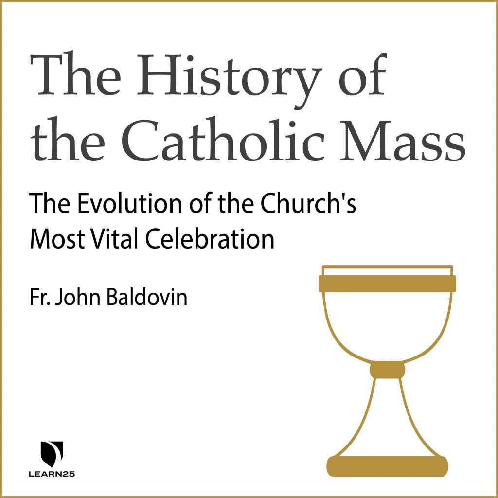 The History of the Catholic Mass: The Evolution of the Church's Most ...