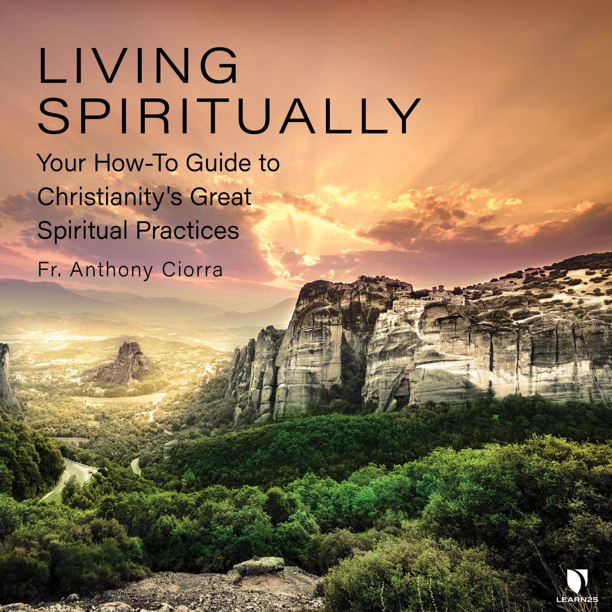 Living Spiritually: Your How-To Guide to Christianity's Great Spiritual ...