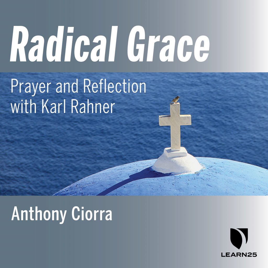 Radical Grace: Prayer and Reflection with Karl Rahner | LEARN25