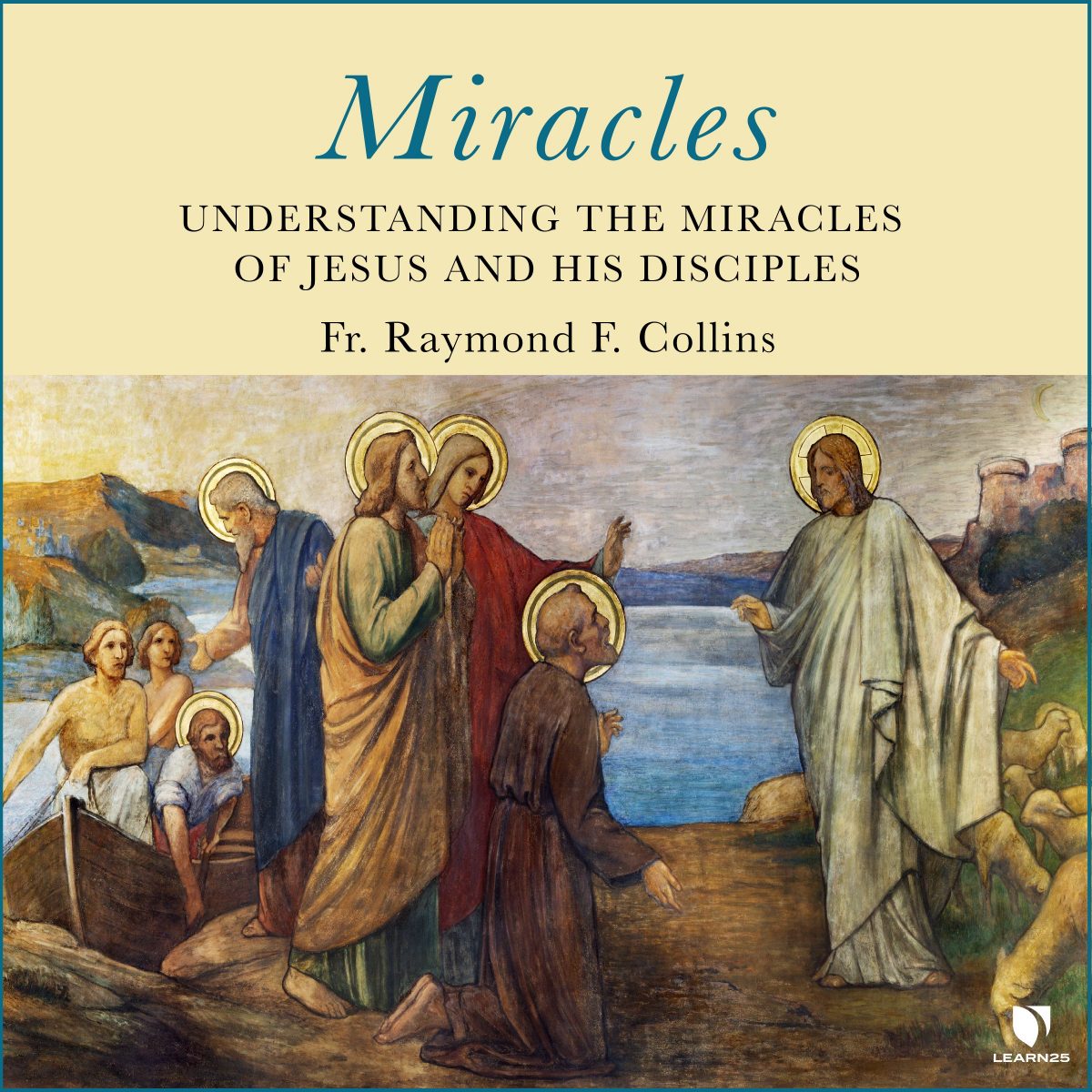 Miracles: Understanding the Miracles of Jesus and His Disciples | LEARN25