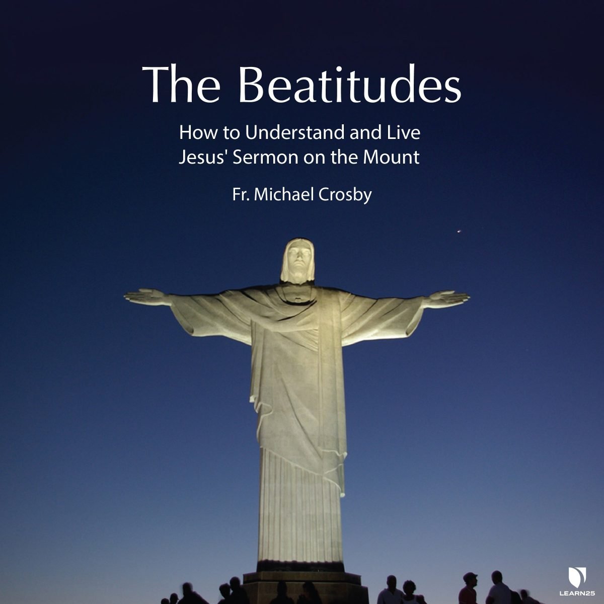 The Beatitudes: How to Understand and Live Jesus' Sermon on the Mount ...