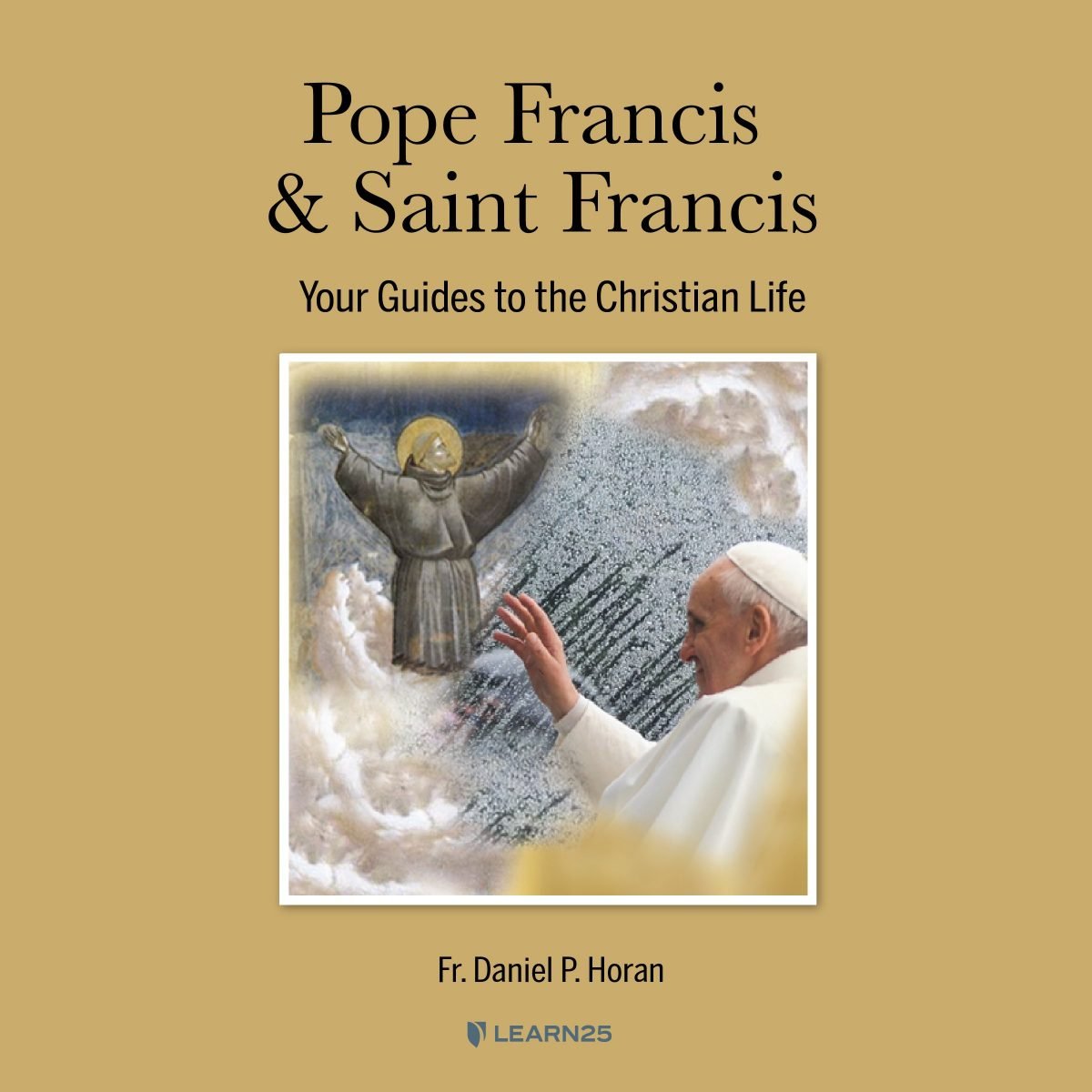 Pope Francis & Saint Francis: Your Guides to the Christian Life | LEARN25