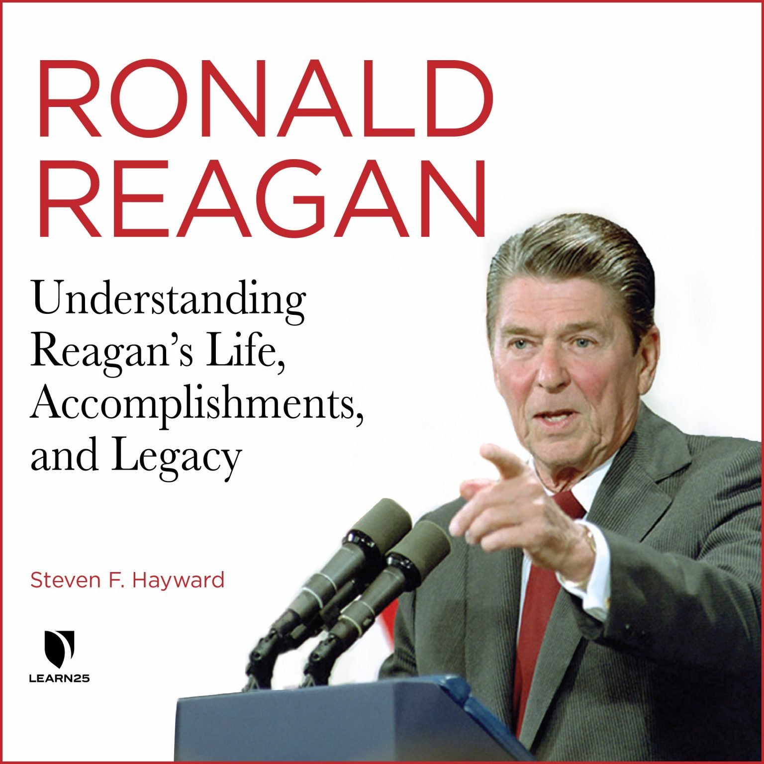 Ronald Reagan: Understanding Reagan’s Life, Accomplishments, and Legacy ...