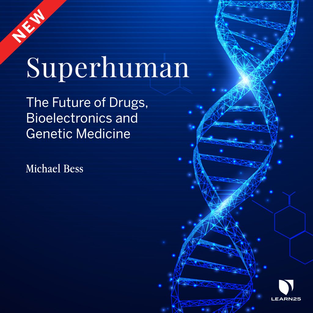 Superhuman: The Future of Drugs, Bioelectronics, and Genetic Medicine ...